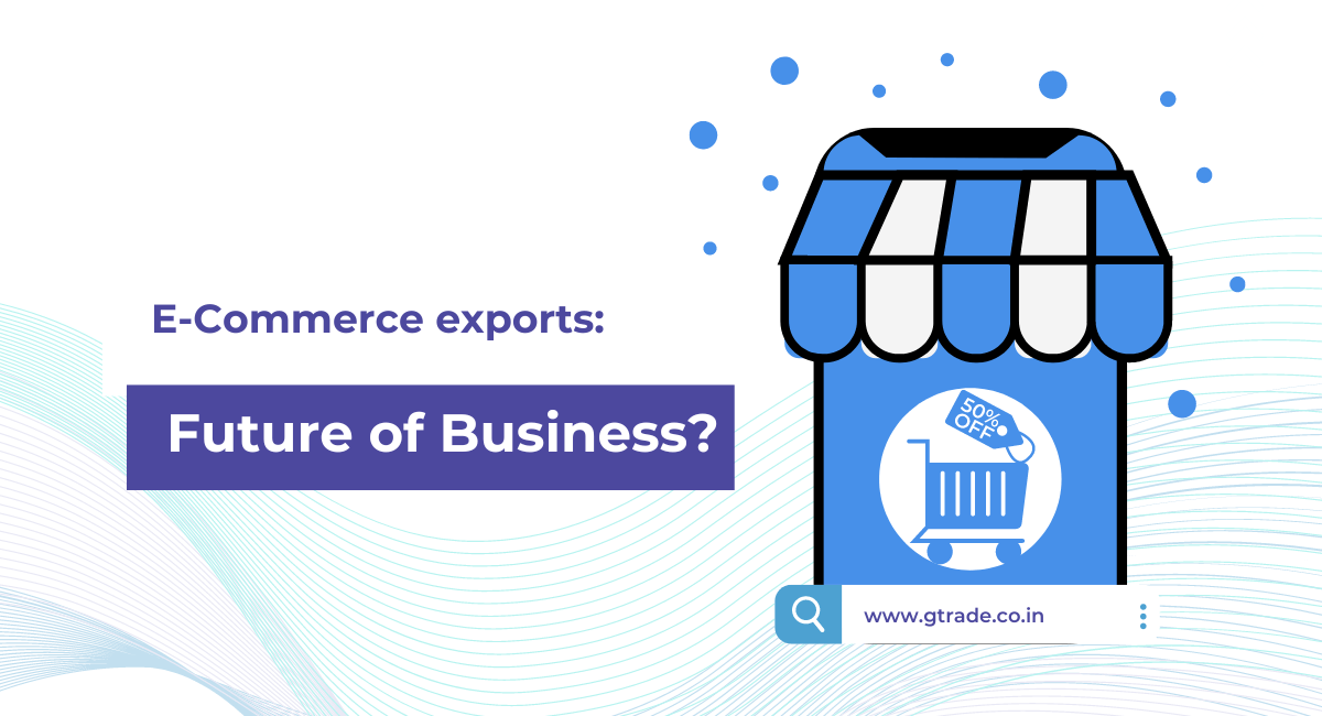 how to start e-commerce exports from India - gtrade.co.in